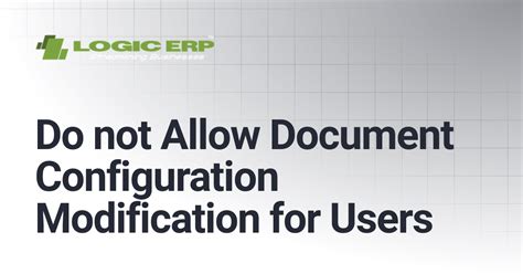 Do Not Allow Document Configuration Modification For Users Logic Erp Docs