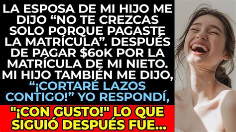 La Esposa De Mi Hijo Me Dijo Que No Me Pusiera Arrogante Y Me Dijo Que