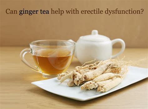Does Ginger Tea Help With Erectile Dysfunction