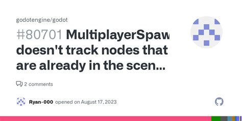 Multiplayerspawner Doesn T Track Nodes That Are Already In The Scene File Issue