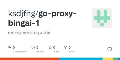 Github Ksdjfhggo Proxy Bingai 1 Lest Day在使用的bing Ai功能