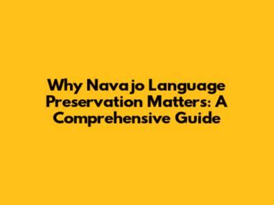 Why Navajo Language Preservation Matters A Comprehensive Guide