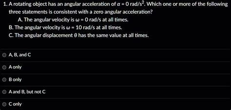 SOLVED A rotating object has an angular acceleration of α rad s Which one or more of the