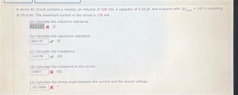 Solved A Series AC Circuit Contains A Resistor An Inductor Chegg