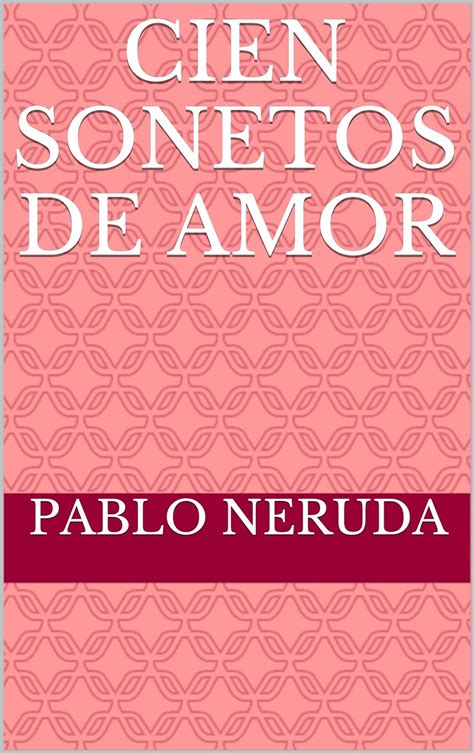 Cien Sonetos De Amor Spanish Edition Ebook Neruda