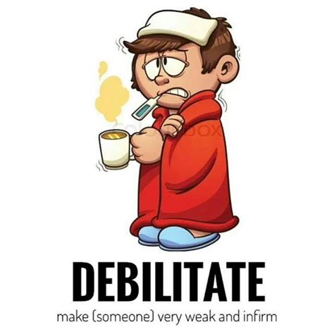 Debilitate Meaning Make Someone Very Weak And Infirm Example The