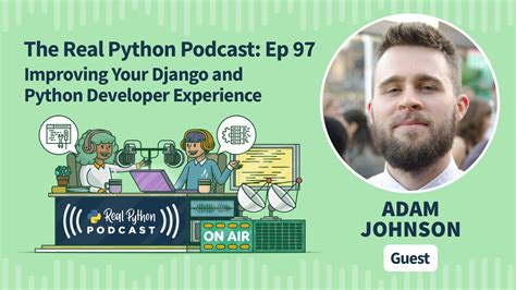 Episode 97 Improving Your Django And Python Developer Experience
