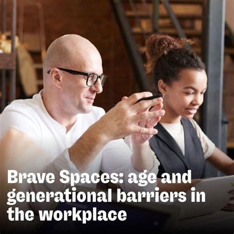 Brave Spaces Age And Generational Barriers In The Workplace Situ Blog