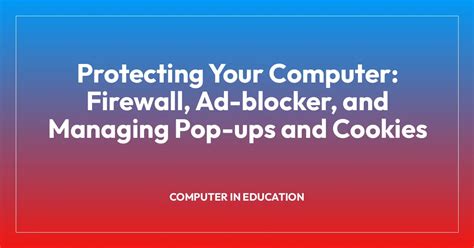 Protecting Your Computer Firewall Ad Blocker And Managing Pop Ups