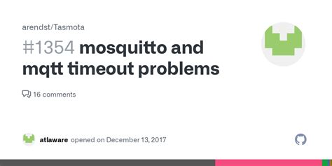 Mosquitto And Mqtt Timeout Problems · Issue 1354 · Arendsttasmota · Github