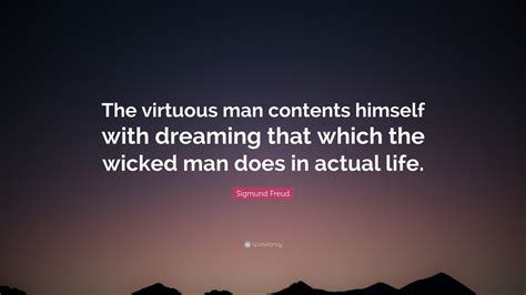 Sigmund Freud Quote “the Virtuous Man Contents Himself With Dreaming