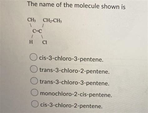 Solved The name of the molecule shown is CH3 CH2-CH 1 Н СІ | Chegg.com