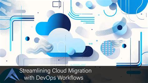 Streamlining Cloud Migration With Devops Workflows Synaxa