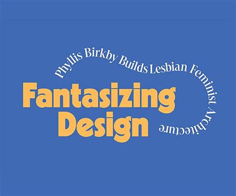 Fantasizing Design Phyllis Birkby Builds Lesbian Feminist Architecture