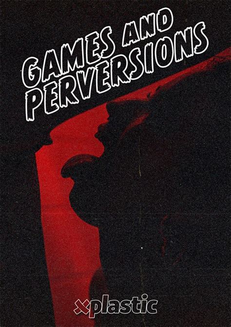 Games And Perversions By Xplastic Hotmovies