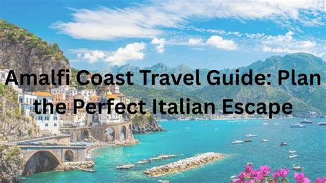 Amalfi Coast Travel Guide Plan The Perfect Italian Escape