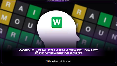 Wordle ¿cuál Es La Palabra Del Día Hoy 10 De Diciembre De 2025