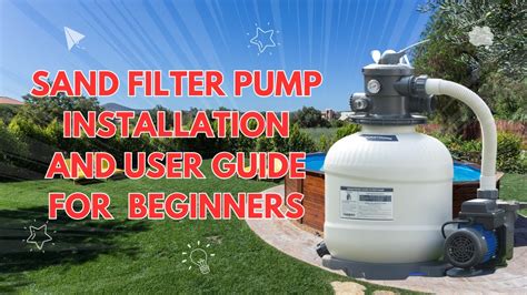 The Guide To Easy Installation And Use Of Sand Filter Pumps Youtube