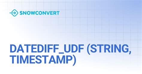 datediff udf string timestamp snowconvert