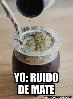 Meme Personalizado Yo Ruido De Mate 33203885