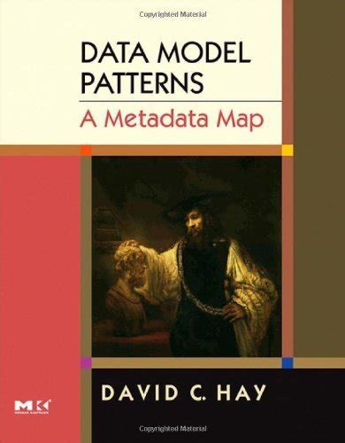 Data Model Patterns A Metadata Map The Morgan Kaufmann Series In Data