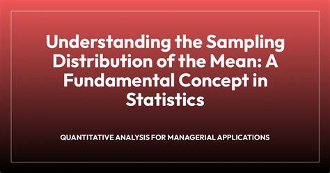 Understanding The Sampling Distribution Of The Mean A Fundamental