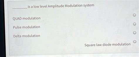 Solved Is A Low Level Amplitude Modulation System Quad Modulation Pulse Modulation Delta