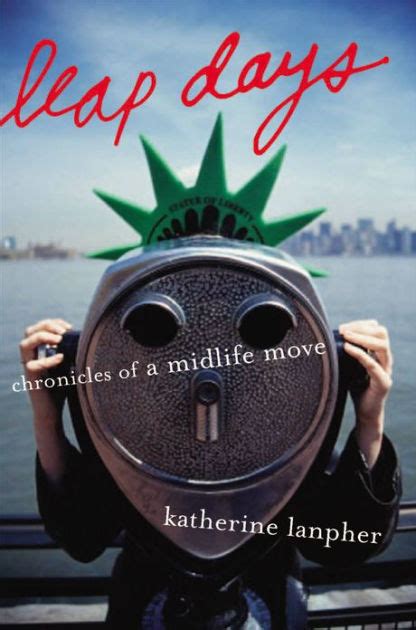 Leap Days Chronicles Of A Midlife Move By Katherine Lanpher Hardcover Barnes And Noble®