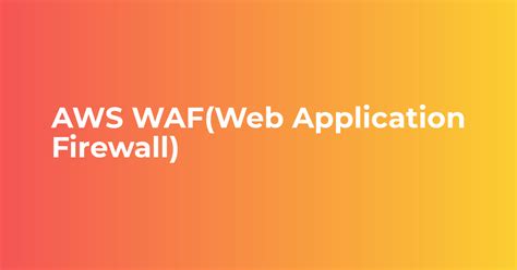 Aws Wafweb Application Firewall Cloudkul