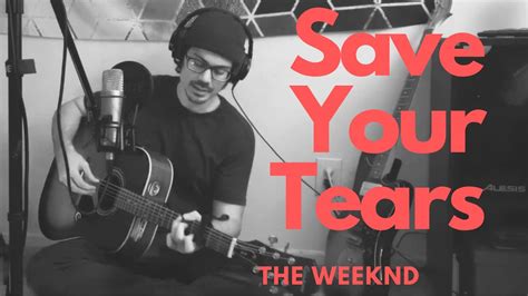 Save Your Tears The Weeknd Acoustic Cover Youtube