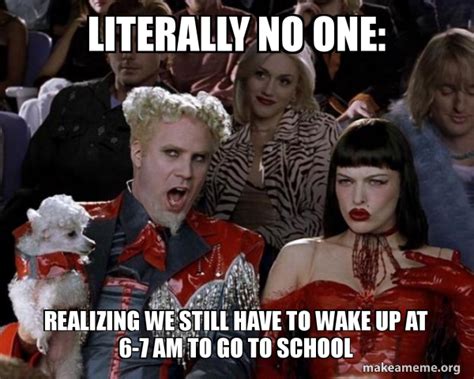 Literally No One Realizing We Still Have To Wake Up At 6 7 Am To Go To