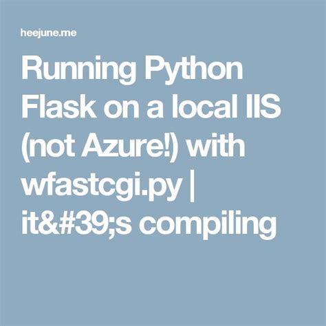 Running Python Flask On A Local Iis Not Azure With Wfastcgipy It