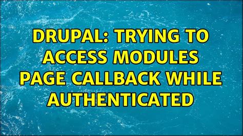 Drupal Trying To Access Modules Page Callback While Authenticated Youtube