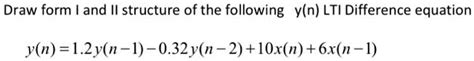 [get Answer] Draw Form I And Ii Structure Of The Following Y N Lti Difference Equation Y N 1