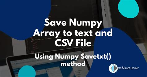 Numpy Savetxt How To Save Numpy Array To Text And Csv File