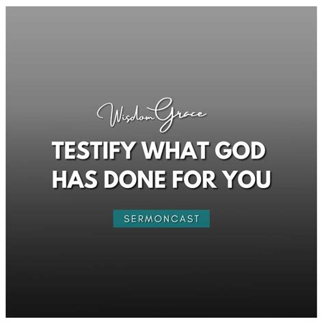 Testify What God Has Done For You God Lips Sermon