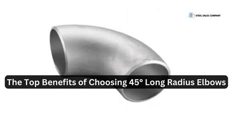 The Top Benefits Of Choosing 45° Long Radius Elbows