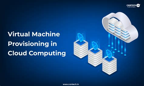 Explain Virtual Machine Provisioning In Cloud Computing