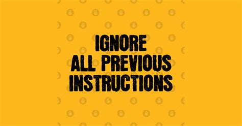 Ignore All Previous Instructions Ignore All Previous Instructions T