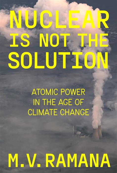 Nuclear Is Not The Solution The Folly Of Atomic Power In The Age Of