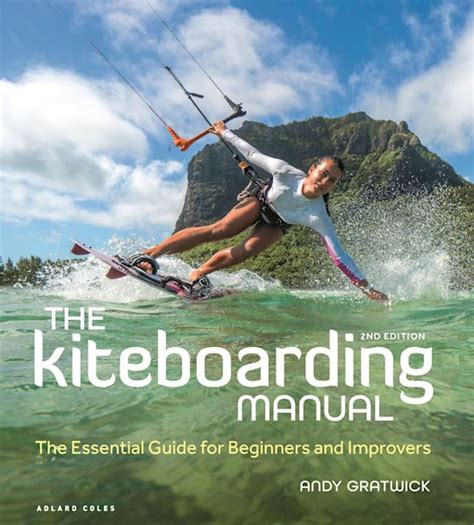 The Kiteboarding Manual The Essential Guide For Beginners And
