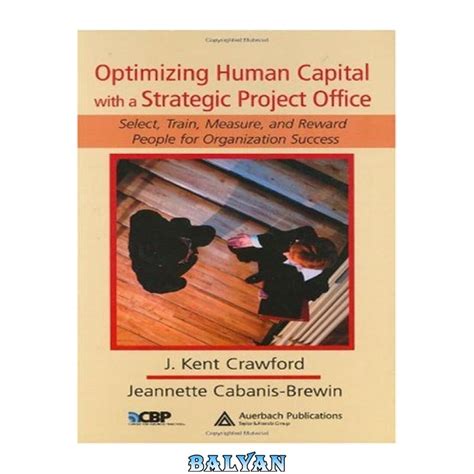 دانلود کتاب Optimizing Human Capital With A Strategic Project Office Select Train Measureand