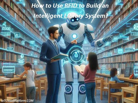 how to use rfid to build an intelligent library system iot cloud