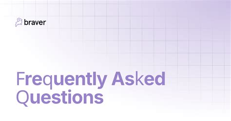 Frequently Asked Questions Braver