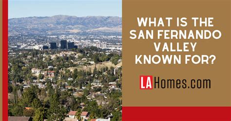 What Is The San Fernando Valley Known For
