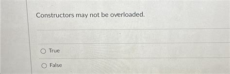 Solved Constructors May Not Be Overloadedtruefalse