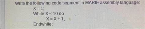 Solved Write The Following Code Segment In Marie Assembly