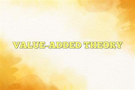 Value Added Theory