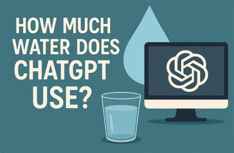 How Much Water Does Chatgpt Use The Surprising Thirst Behind Ai