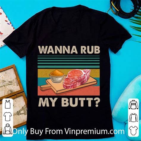 Premium Vintage Wanna Rub My Butt Shirt Hoodie Sweater Longsleeve T